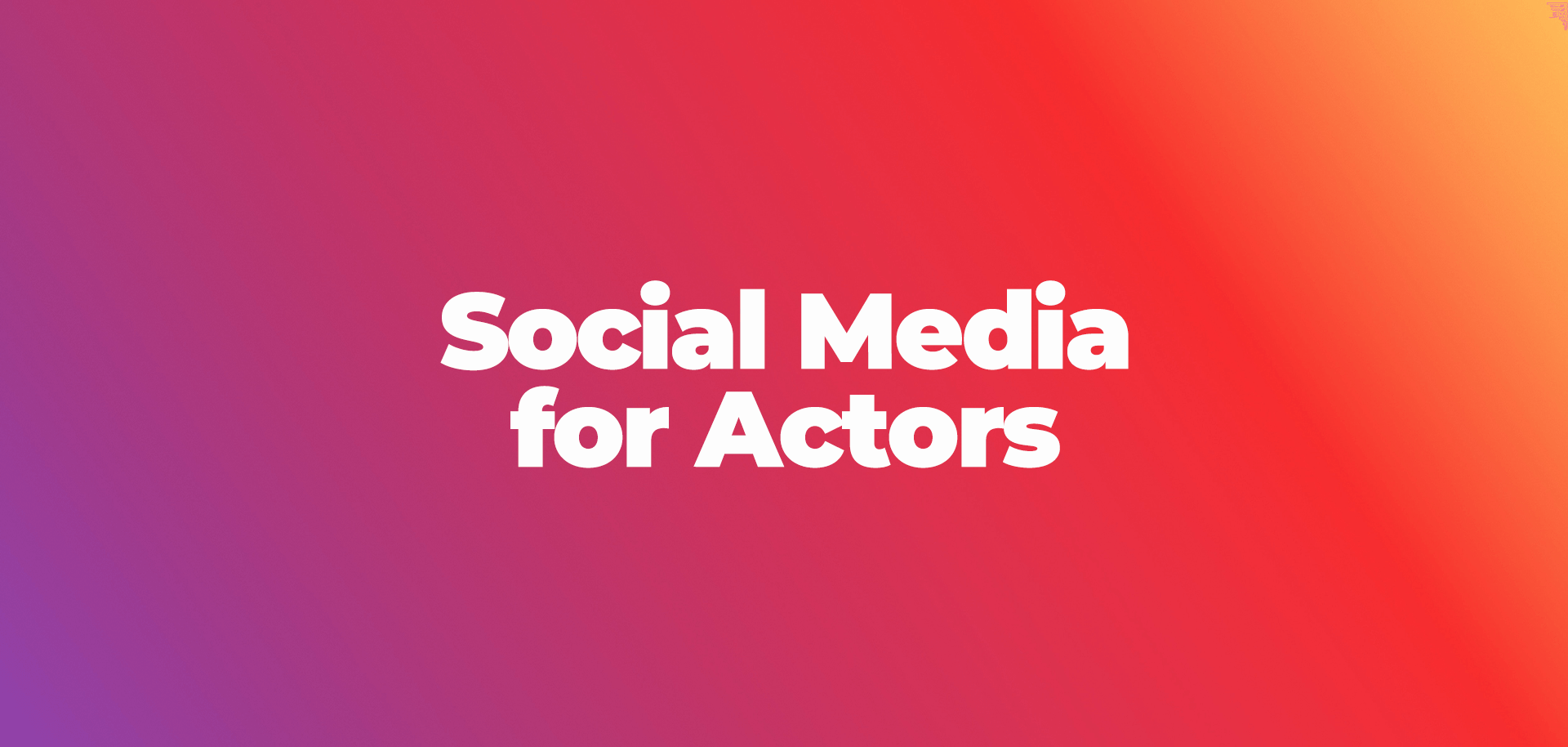 The Ultimate Guide to Social Media for Actors | Marketing for Actors