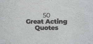 50 Great Acting Quotes | StageMilk